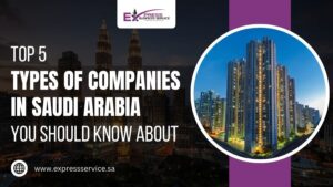 Top 5 Types Of Companies In Saudi Arabia You Should Know About